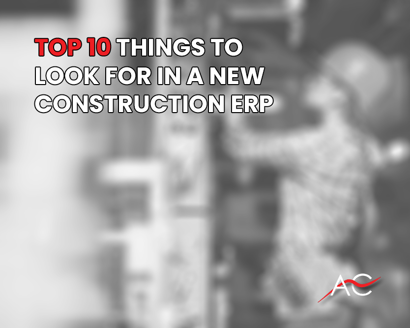 Top 10 Things to Look for in a New Construction ERP